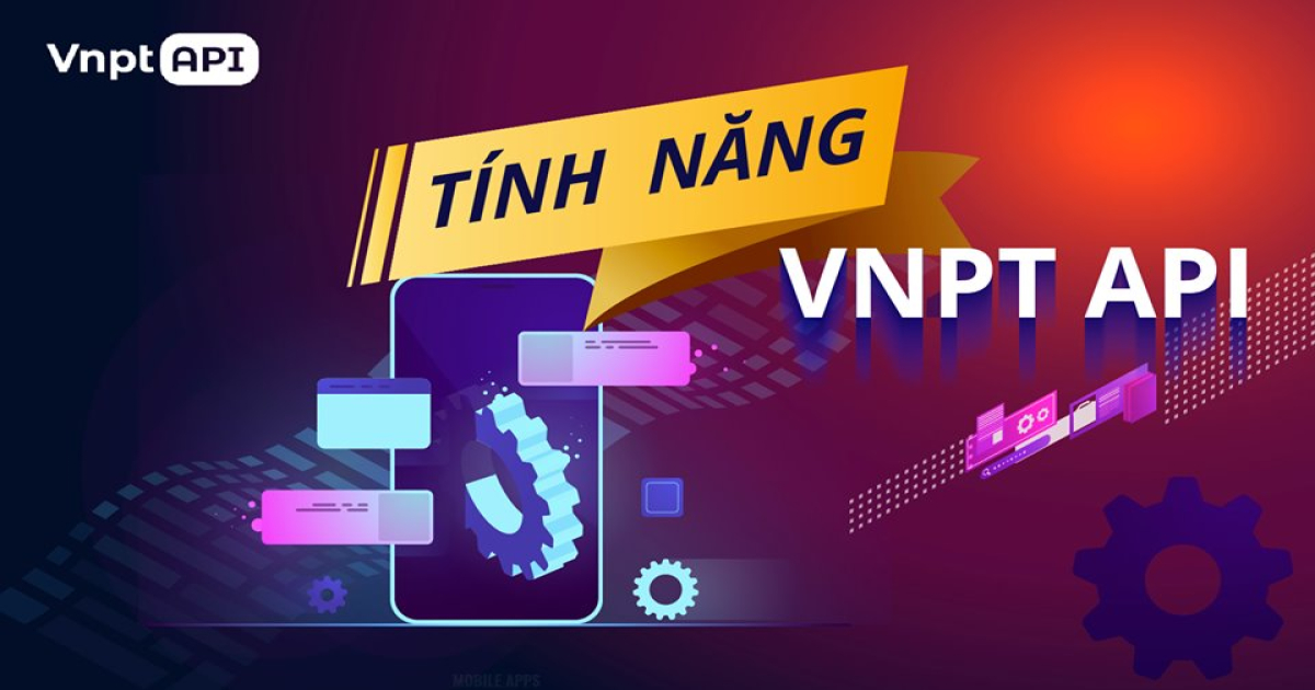 Nền tảng VNPT API vừa ra mắt hướng tới cộng đồng phát triển ứng dụng